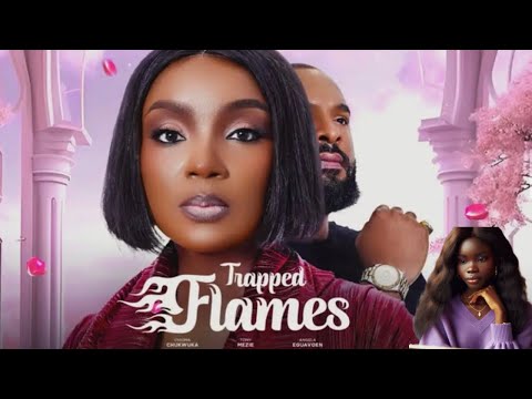 TRAPPED FLAMES - 2025 Nollywood movie review / recommendation - CHIOMA ...
