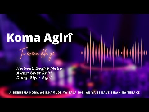 Koma Agirî - Tu evîna dila ye