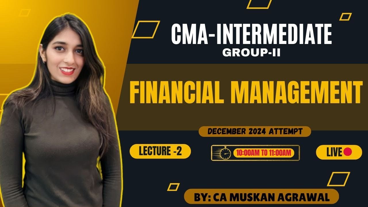 Fnancial Management - Lecture-2 | CMA Inter Group-II for Dec. 2024 Exam | By CA. Muskan Agrawal ...