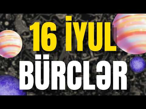 BÜRCLƏR - 16 İYUL 2026 | Günün Bürc Proqnozu 🔮
