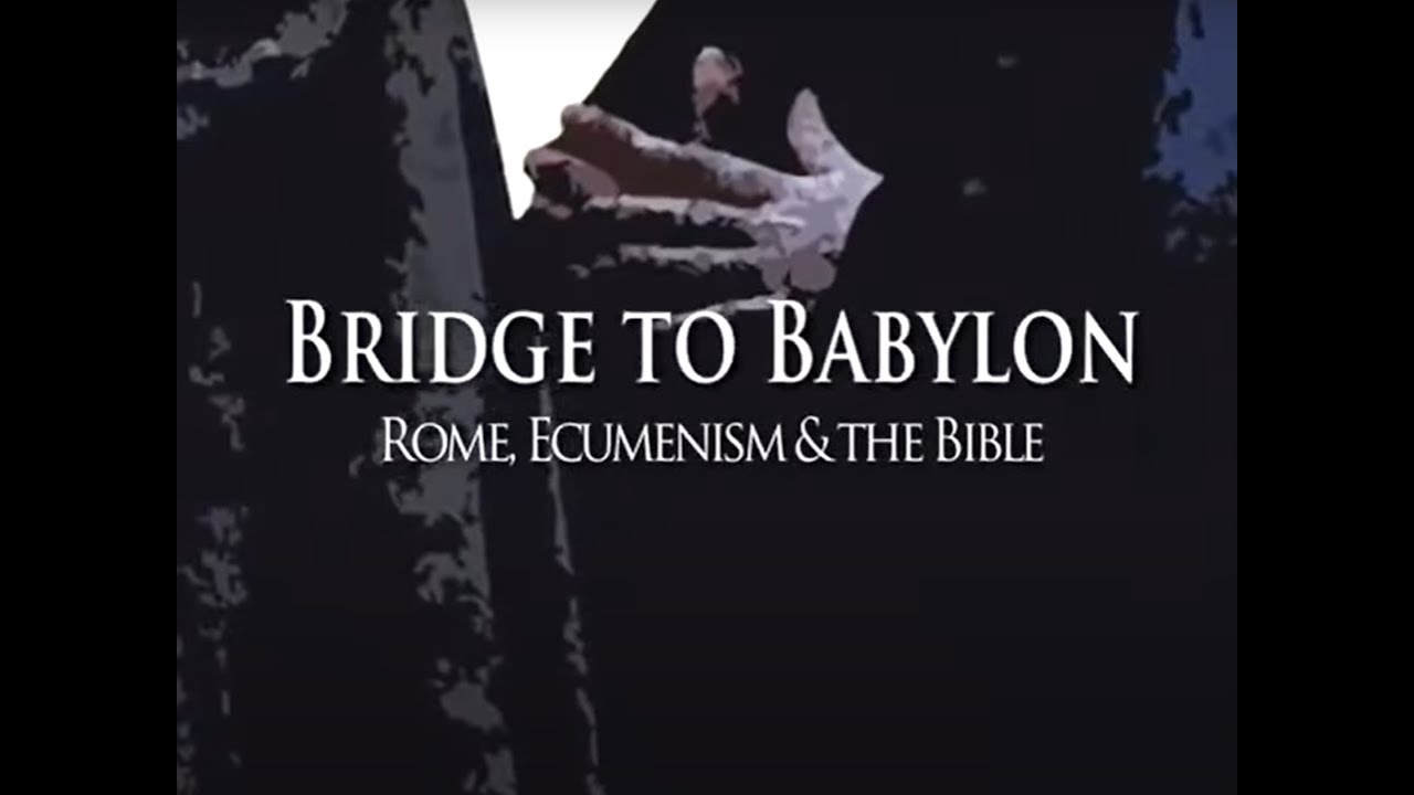Adullam Films Trilogy - 03 Bridge to Babylon, Rome, Ecumenism, and the Bible - YouTube