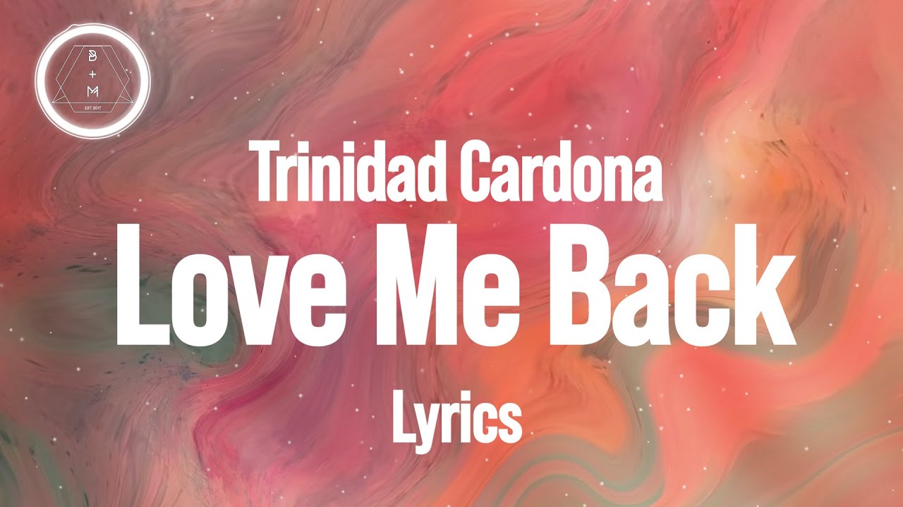 Trinidad Cardona - Love Me Back (Lyrics) you say you love me then you ...