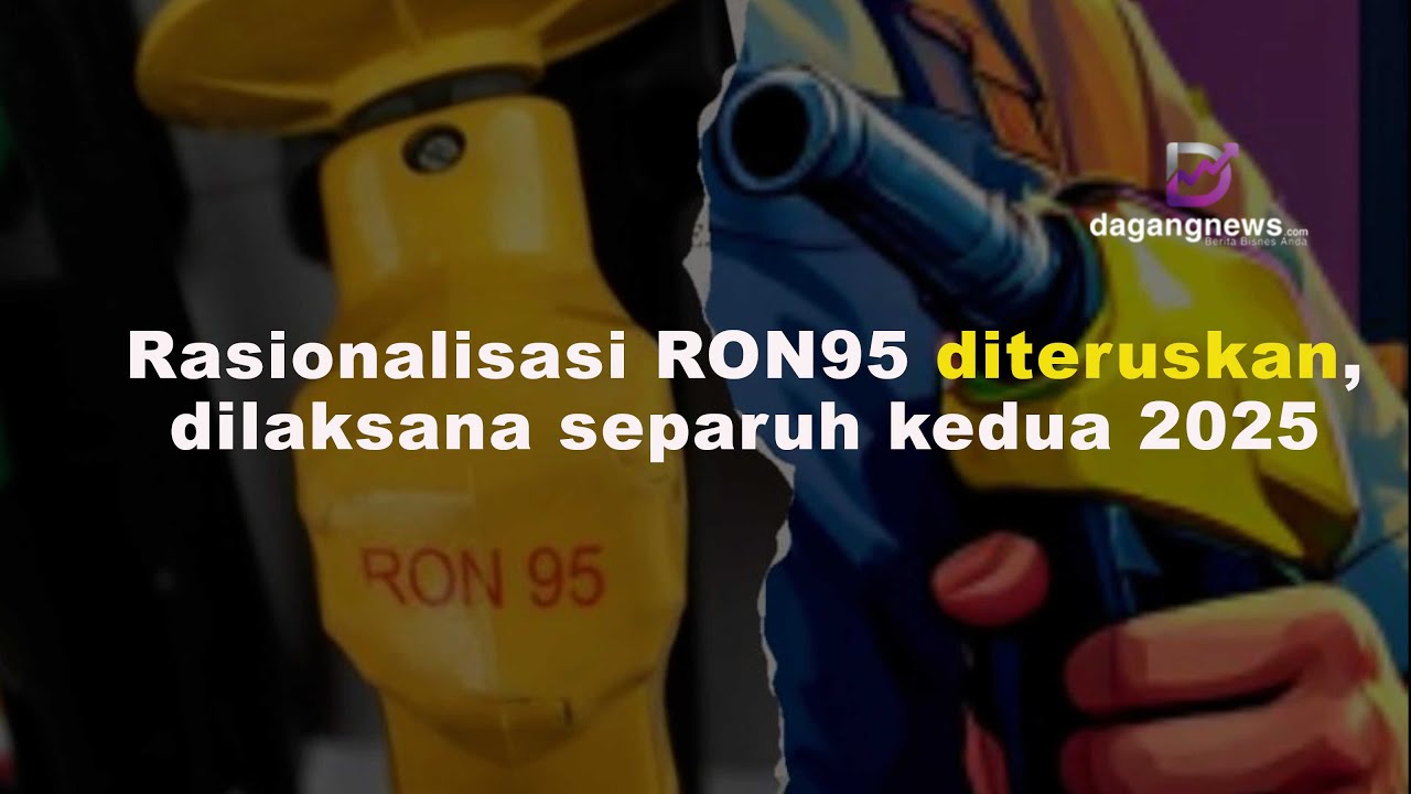 Rasionalisasi RON95 diteruskan,dilaksana separuh kedua 2025 - YouTube