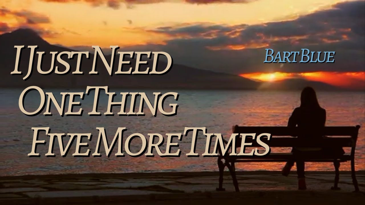 Bart Blue - "I Just Need One Thing Five More Times" (Original Song) - w ...