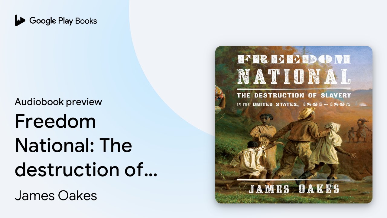 Freedom National: The destruction of Slavery in… by James Oakes ...