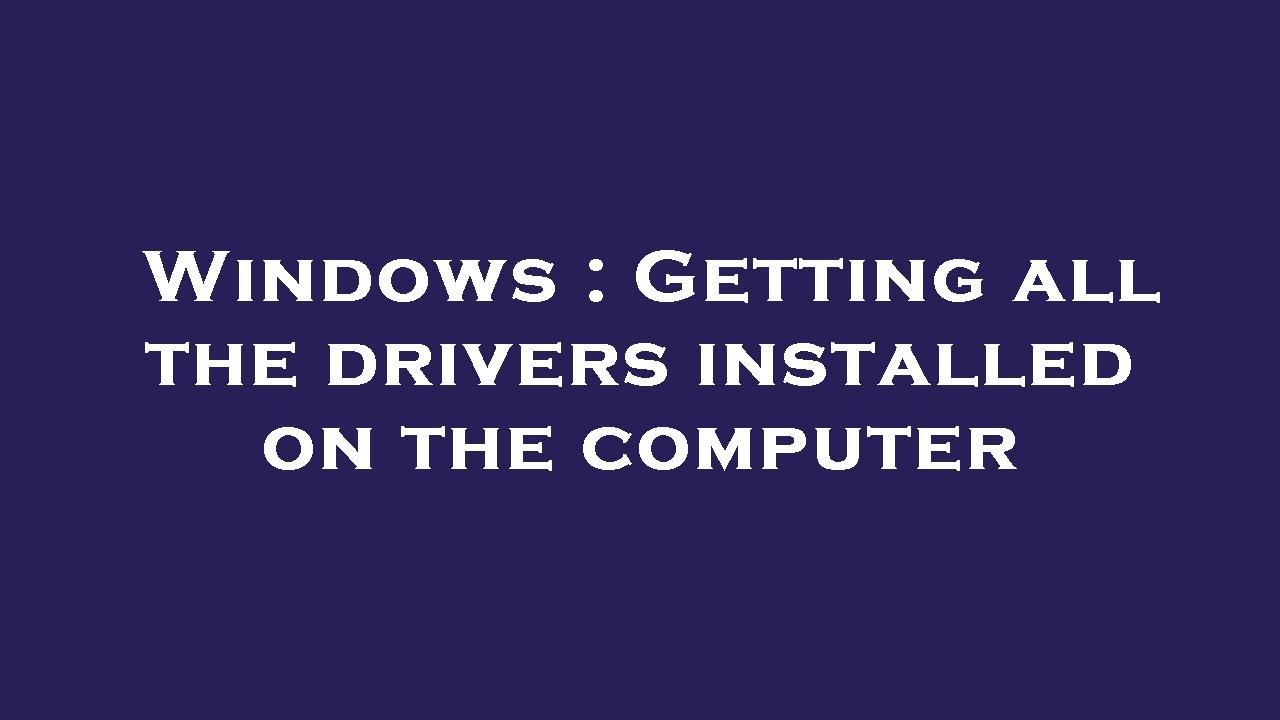 Windows : Getting all the drivers installed on the computer - YouTube