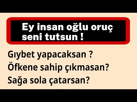 Ey insan oğlu oruç seni tutsun ! #ORUÇ