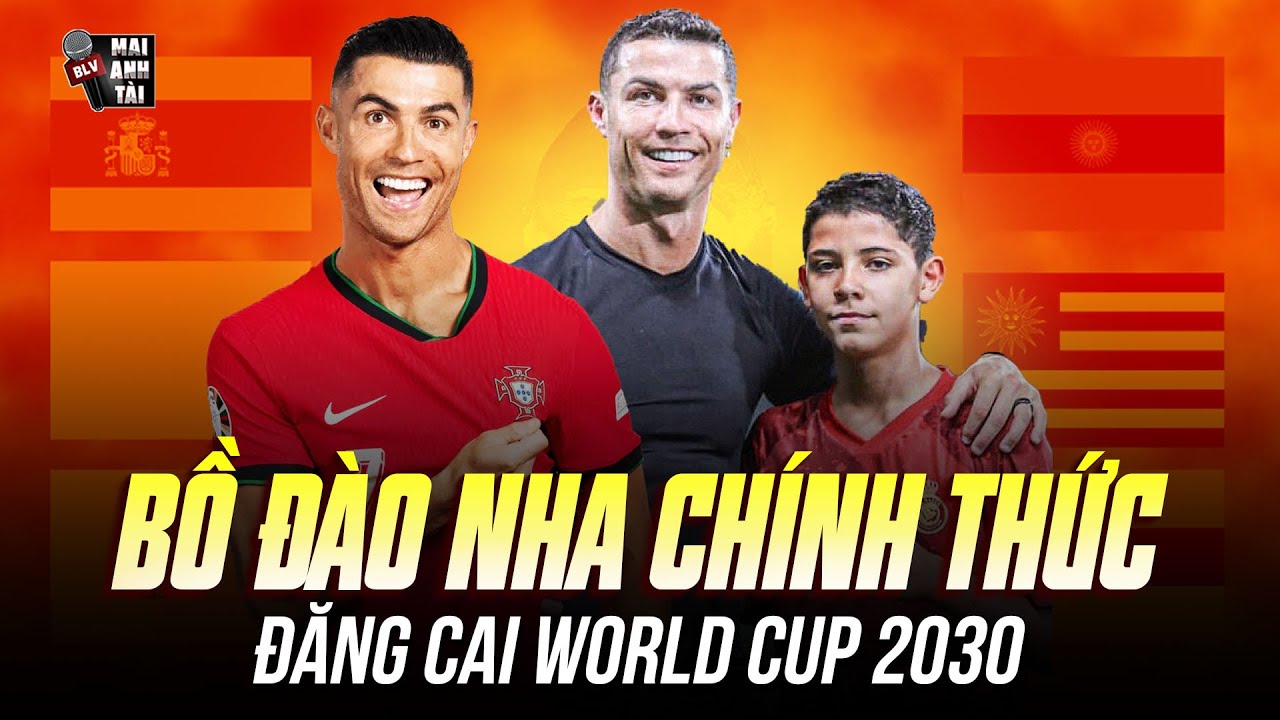 BỒ ĐÀO NHA CHÍNH THỨC ĐĂNG CAI WORLD CUP 2030: RONALDO JR THAY BỐ NHẬN SỨ MỆNH CHINH PHỤC THẾ ...