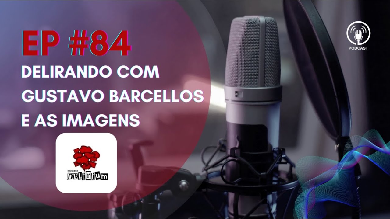 #84 - Delirando com Gustavo Barcellos e as Imagens - YouTube