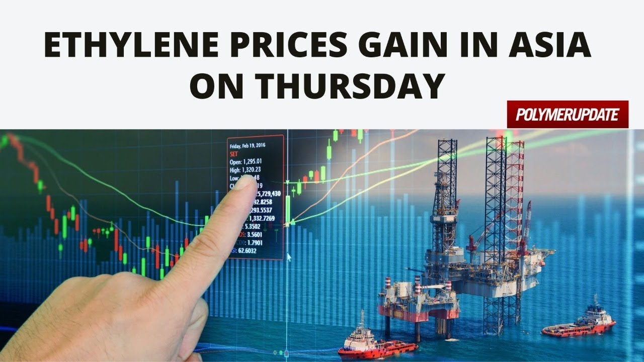 Ethylene Prices Gain In Asia On Thursday - YouTube