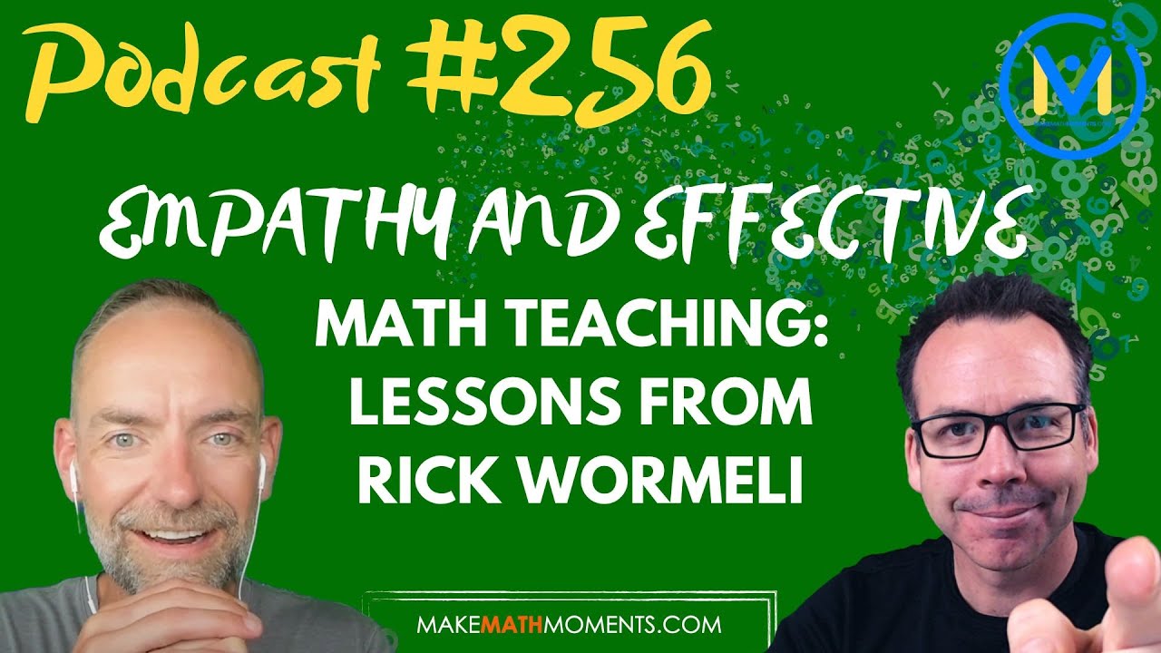 Ep256: Empathy and Effective Math Teaching: Lessons from Rick Wormeli ...