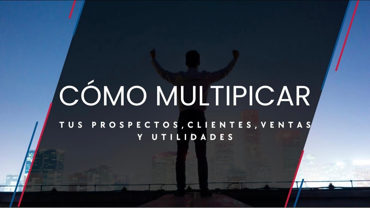 Cómo multiplicar tus Prospectos, Clientes, Ventas y Utilidades - YouTube