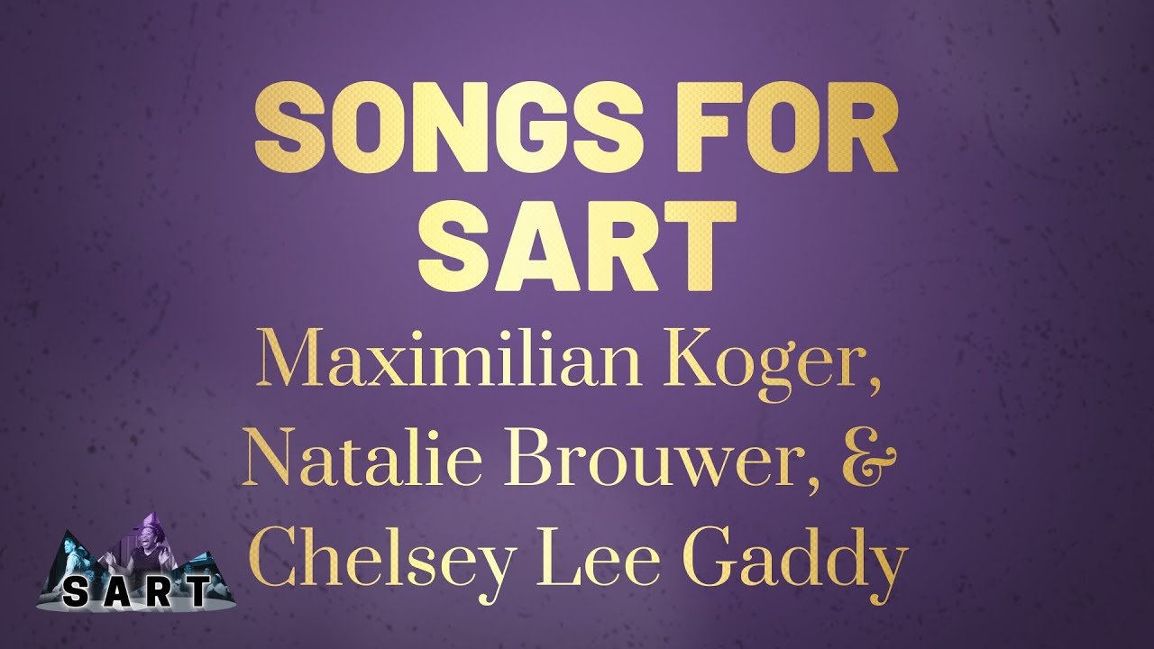 Songs for SART Featuring Maximilian Koger, Natalie Brouwer, and Chelsey ...