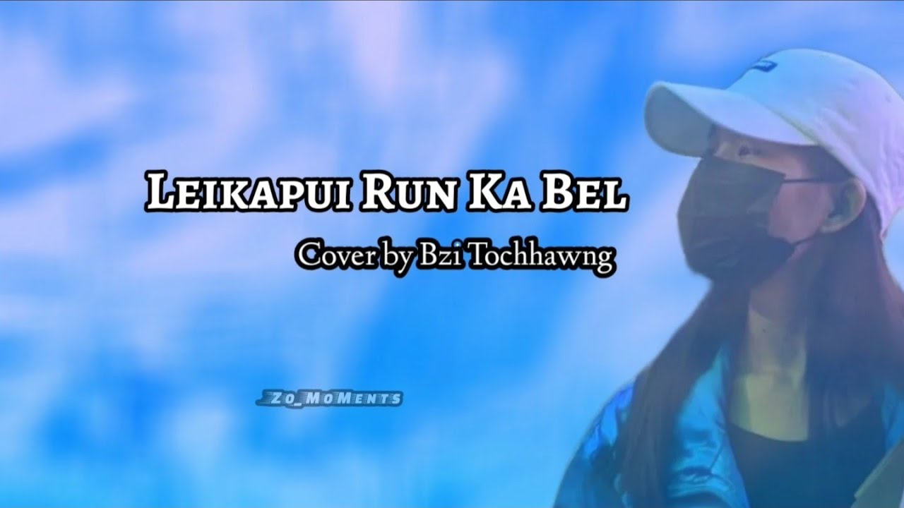 Bzi Tochhawng - Leikapui run ka bel ( Lyrics Video ) #kimkima #cover # ...