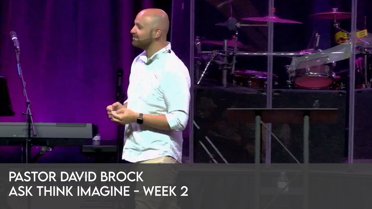Ask Think Imagine, Week 2 | Pastor David Brock - YouTube