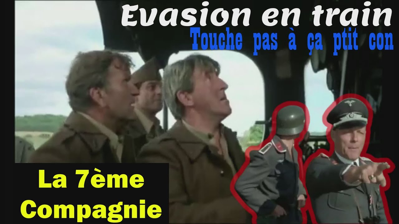Evasion en train Touche pas à ça ptit con La Septième Compagnie La 7ème ...