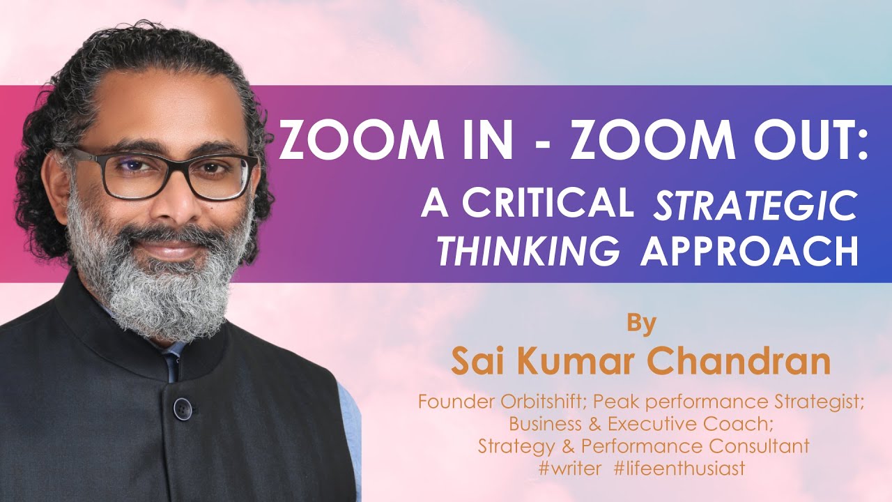 Zoom In - Zoom Out: A critical Strategic Thinking approach | Sai Kumar ...