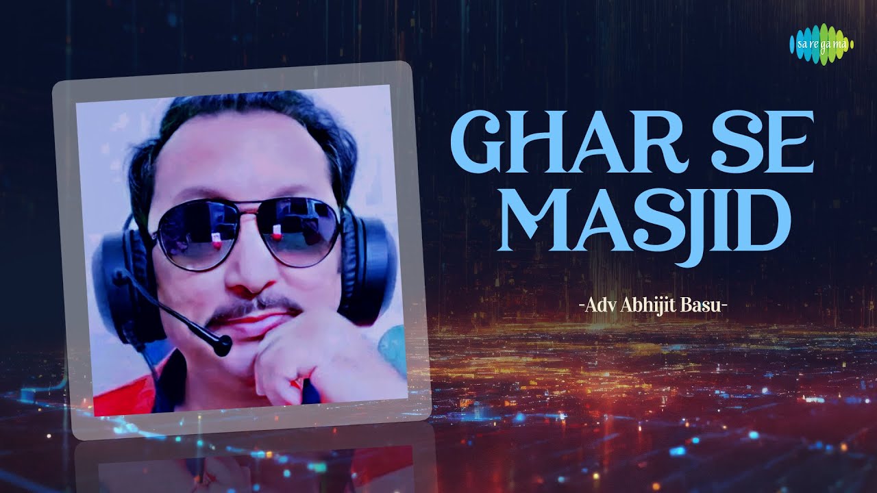 Ghar Se Masjid | Adv Abhijit Basu | Hindi Cover Song | Saregama Open ...