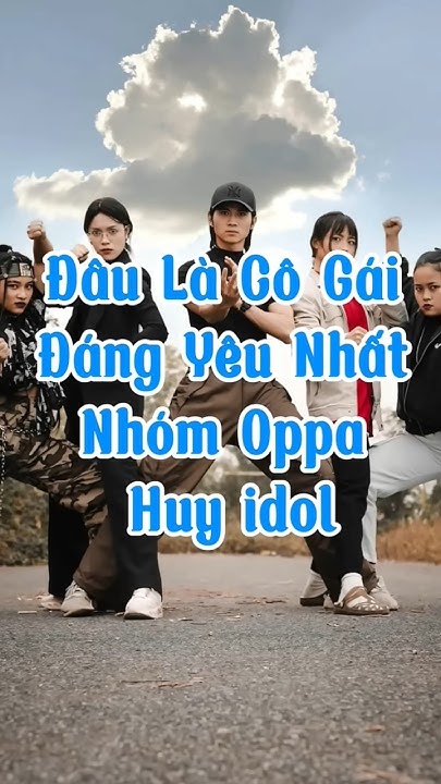 Đâu Là Cô Gái Đáng Yêu Nhất Nhóm Oppa Huy idol #huyseoul #Shorts - YouTube