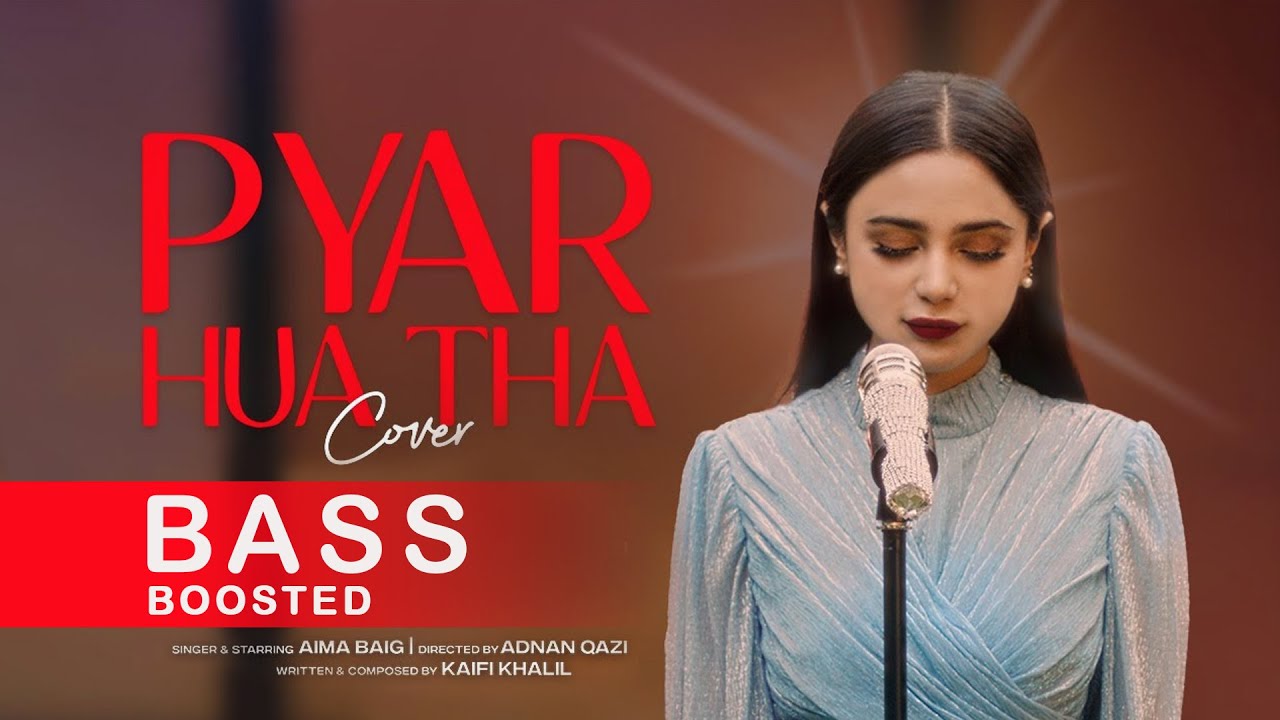 Aima Baig - Pyar Hua Tha (Cover) | Bass Boosted Songs | Kaifi Khalil ...
