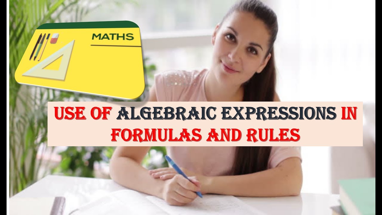 USE OF ALGEBRAIC EXPRESSIONS IN FORMULAS AND RULES - YouTube