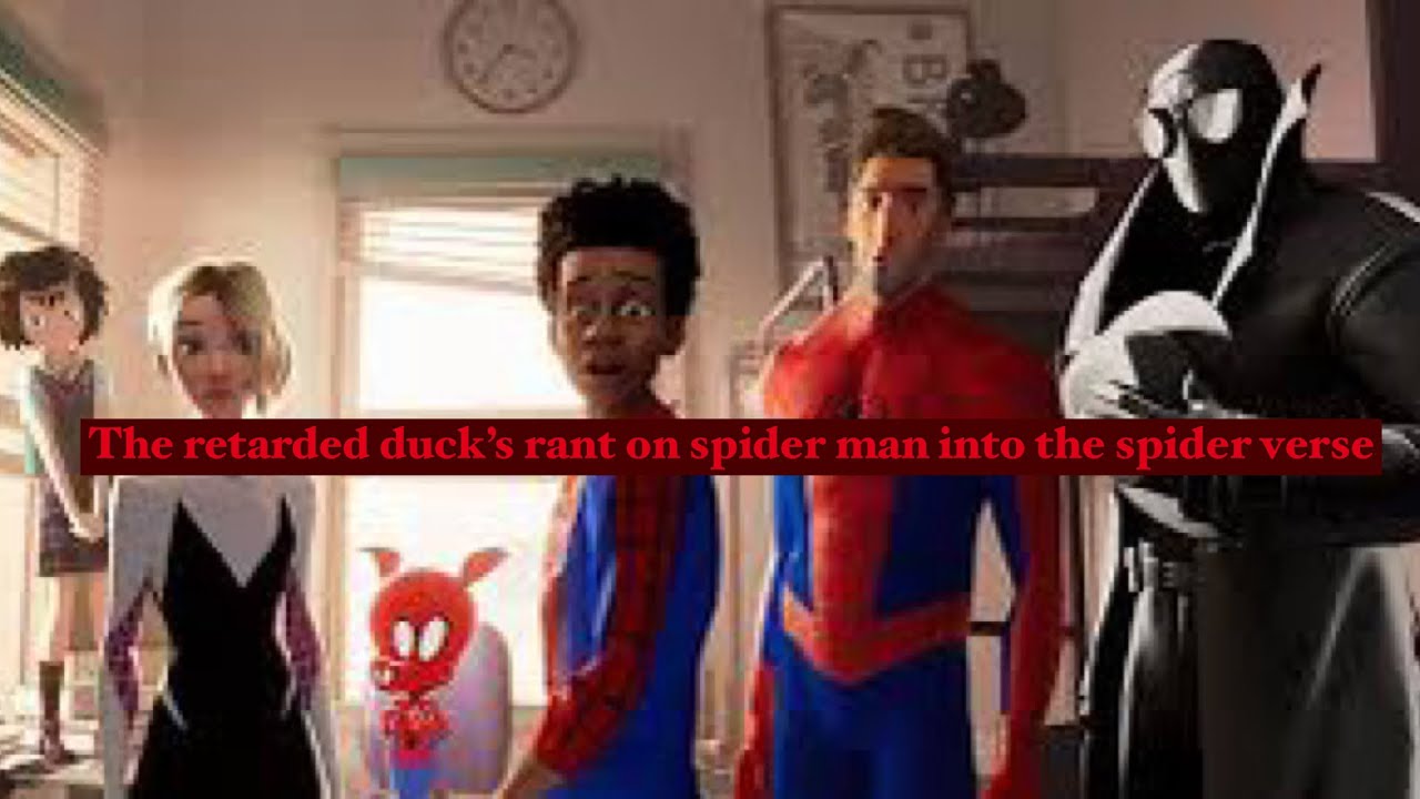 The retarded duck’s rant on spider man into the spider verse - YouTube