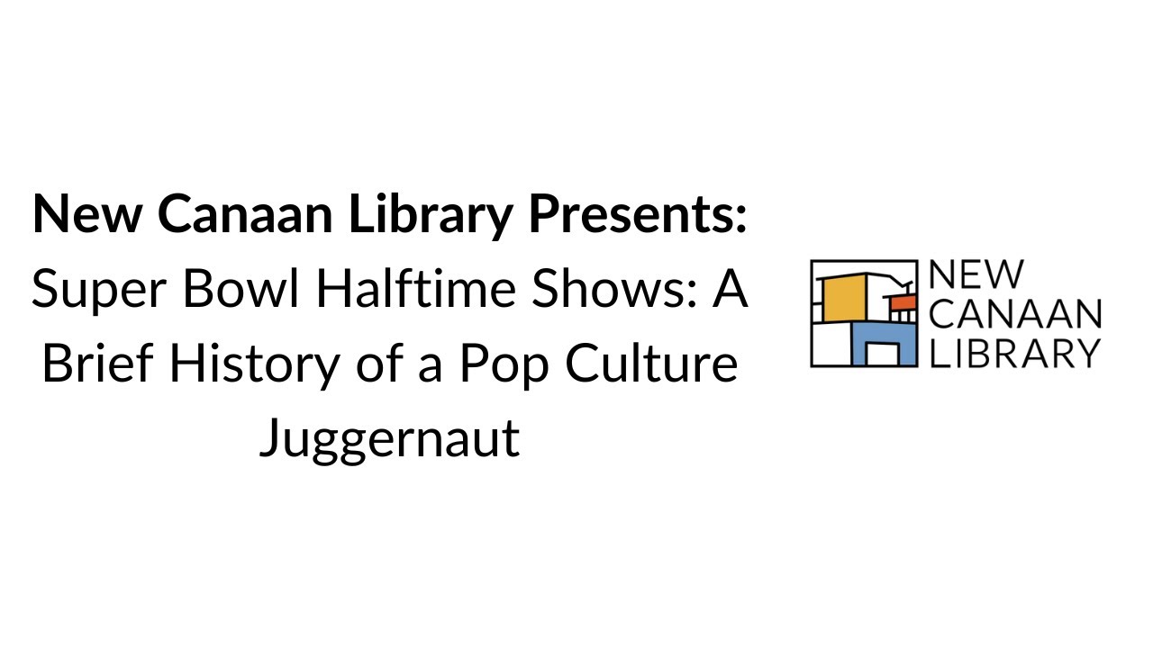New Canaan Library Presents: Super Bowl Halftime Show: A Brief History ...