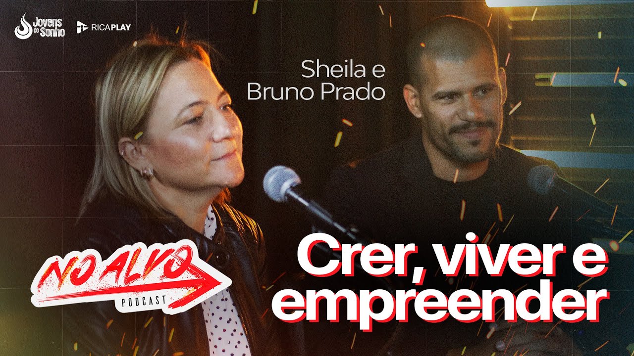 Crer, viver e empreender | Sheila e Bruno Prado - NoAlvo Podcast #32 ...