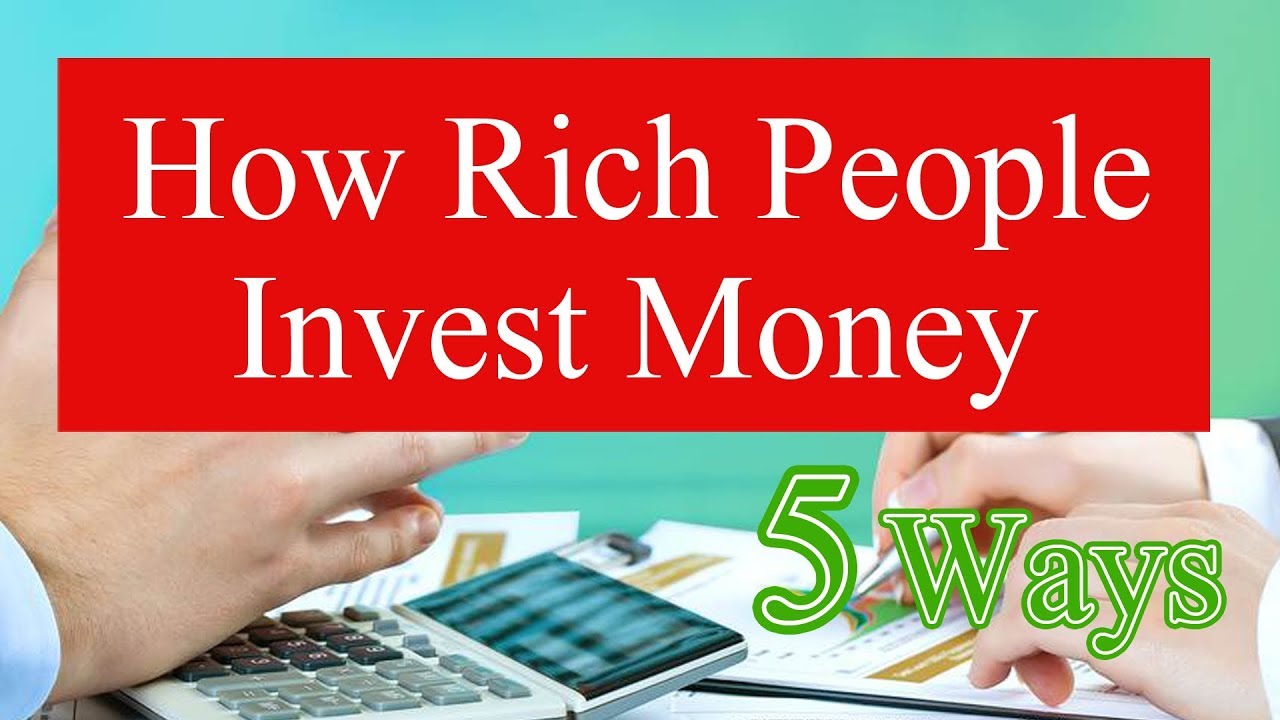 5 Ways How Rich People Invest Money | investing money - YouTube