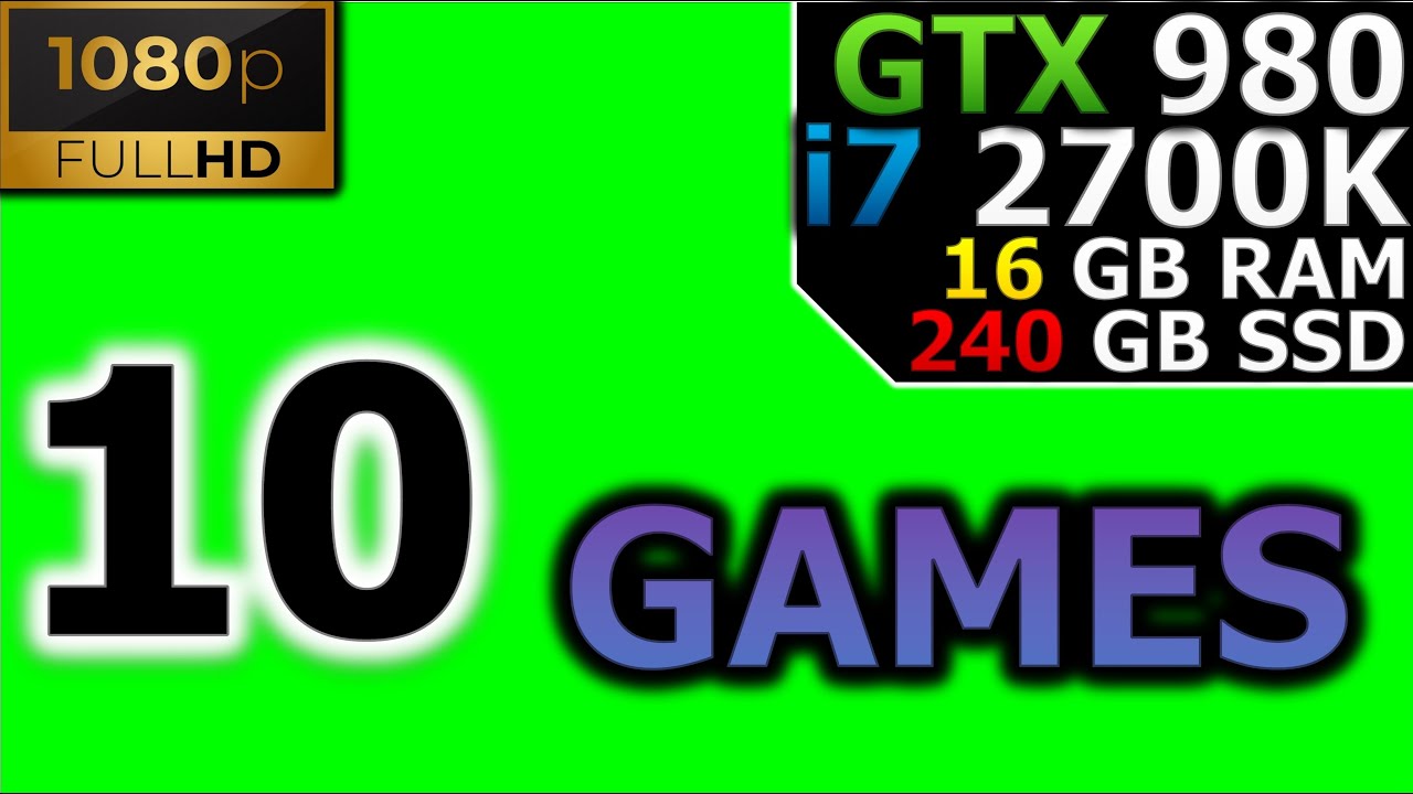 Test in 10 Games | 1080p | GTX 980 | i7 2700K | 16GB RAM | 240GB SSD ...