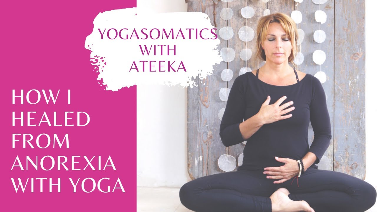 How I healed from anorexia through yoga // My Story // yogaSOMATICS ...