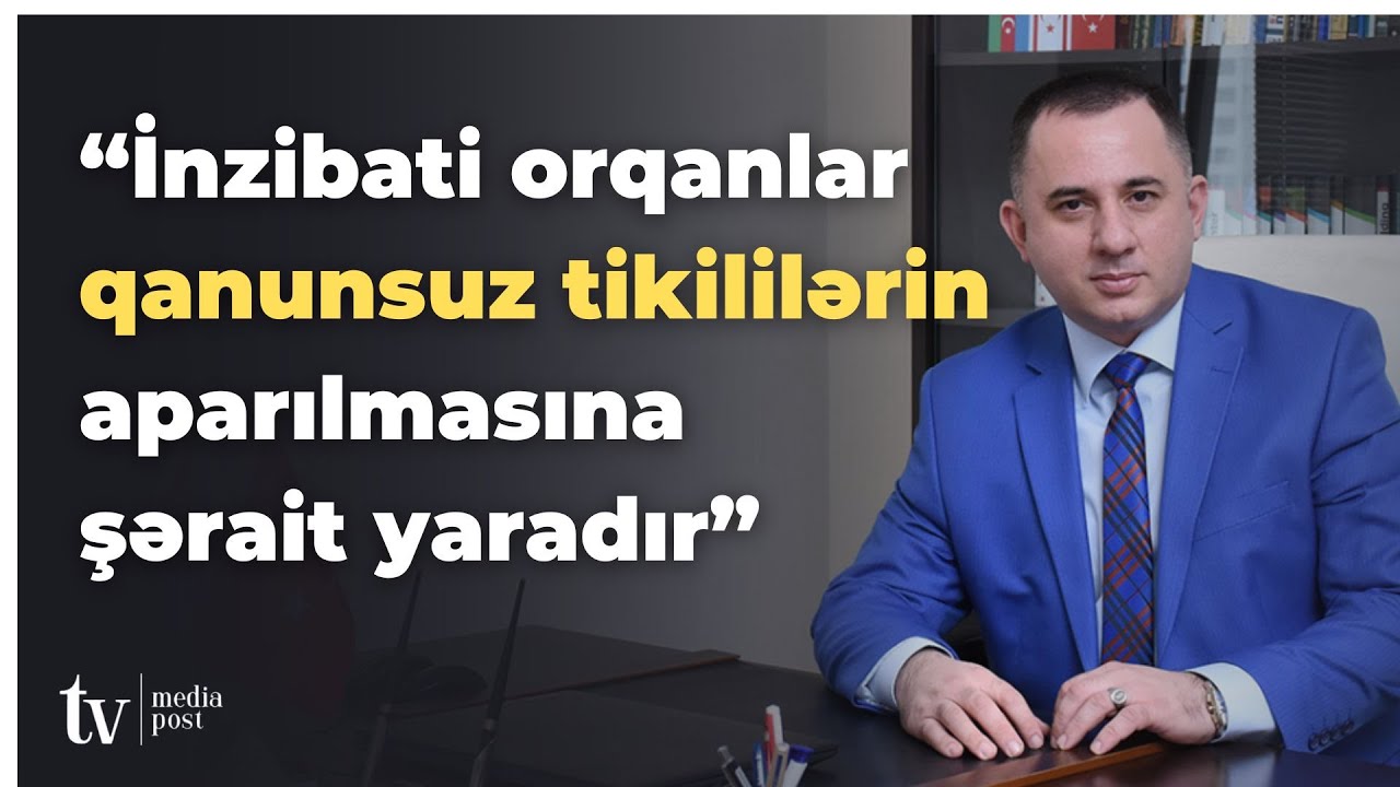 Vüqar Oruc : “İnzibati orqanlar qanunsuz tikililərin aparılmasına ...