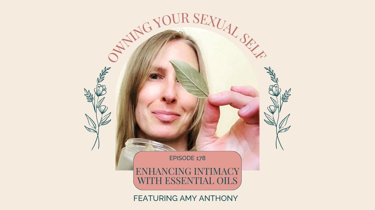 178. Enhancing Intimacy with Essential Oils ft Amy Anthony - YouTube