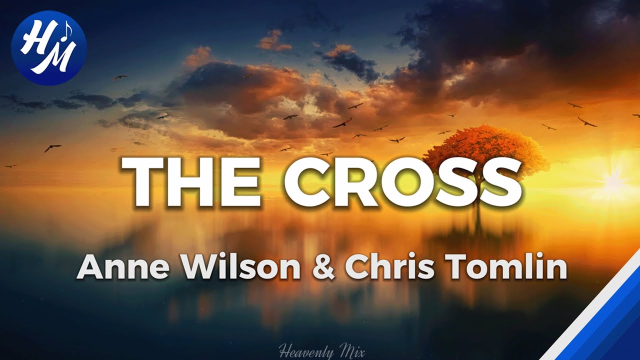 The Cross Lyrics by Anne Wilson & Chris Tomlin - YouTube