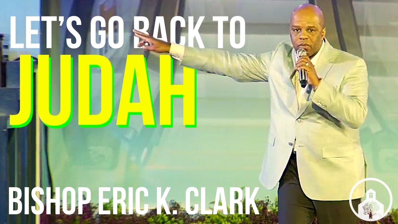 Let's God Back To Judah | Bishop Eric K. Clark - YouTube