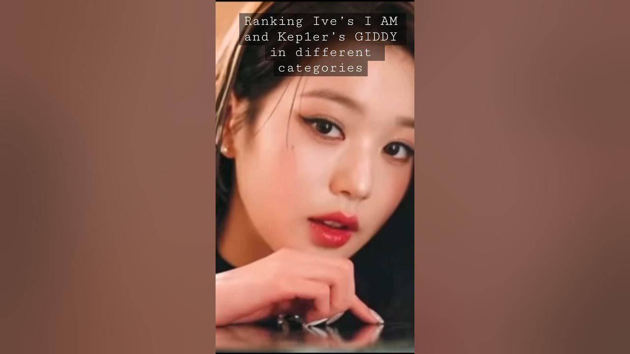 Ranking Ive’s I AM and Kep1er’s GIDDY in different categories #kpop #ive #kep1er - YouTube