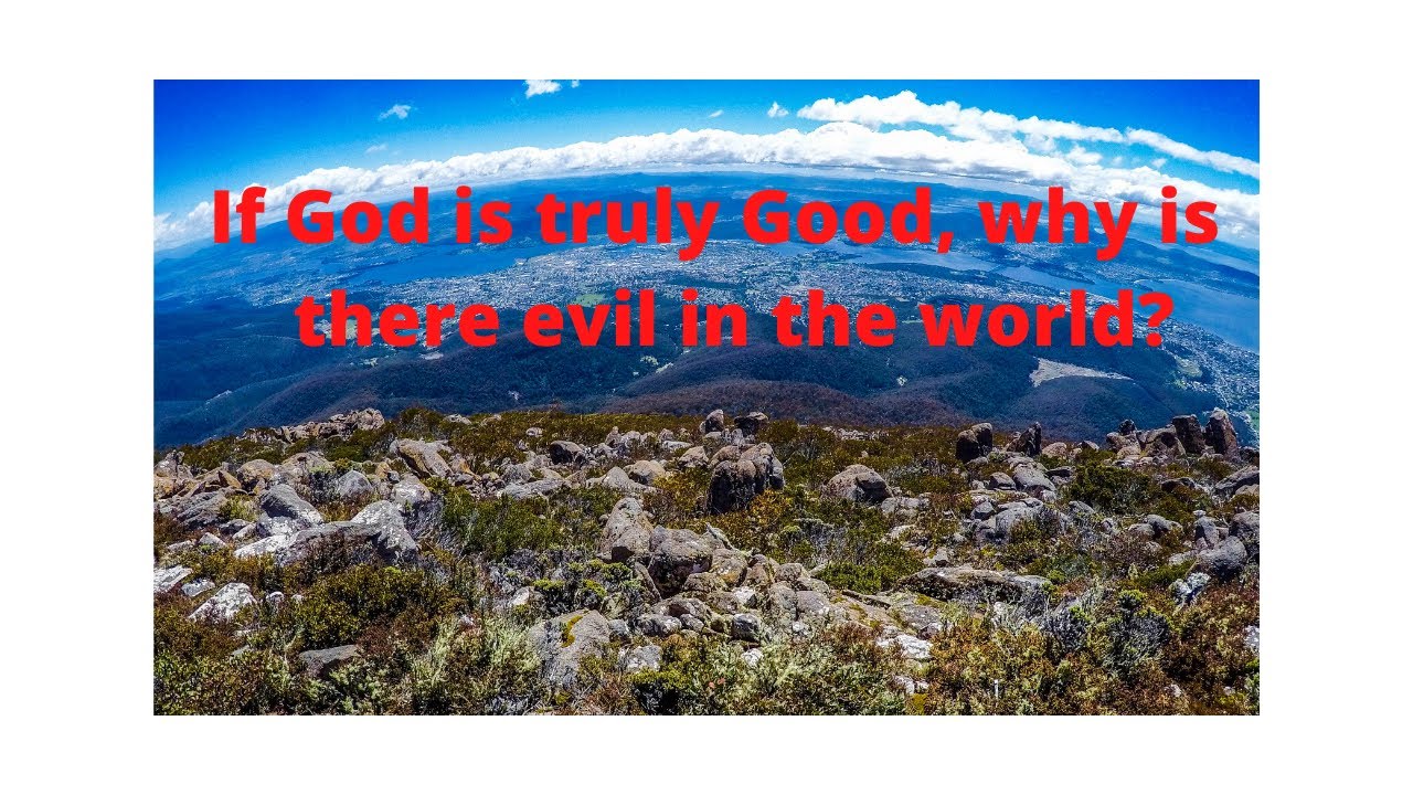 If God is Good, why is there evil in the world? - YouTube