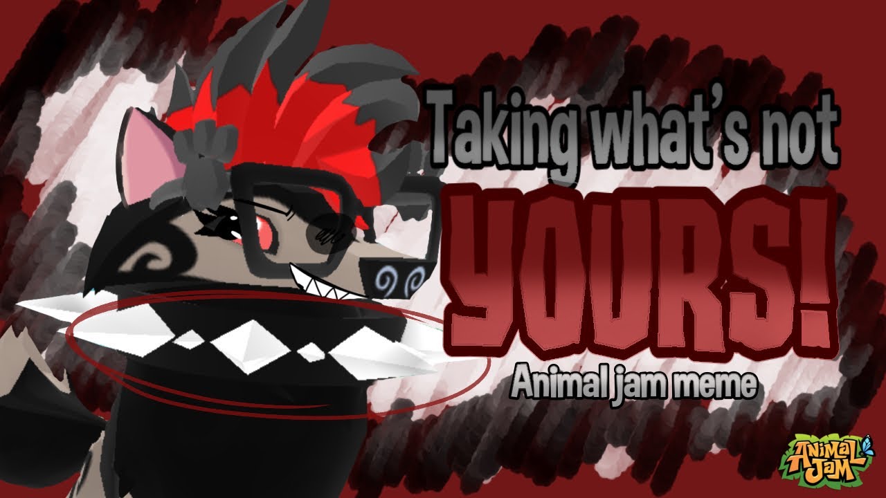 TAKING WHAT'S NOT YOURS ‼️|| Animal Jam meme || - YouTube