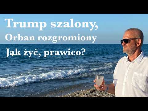 Trump szalony, Orban rozgromiony – jak żyć, prawico?