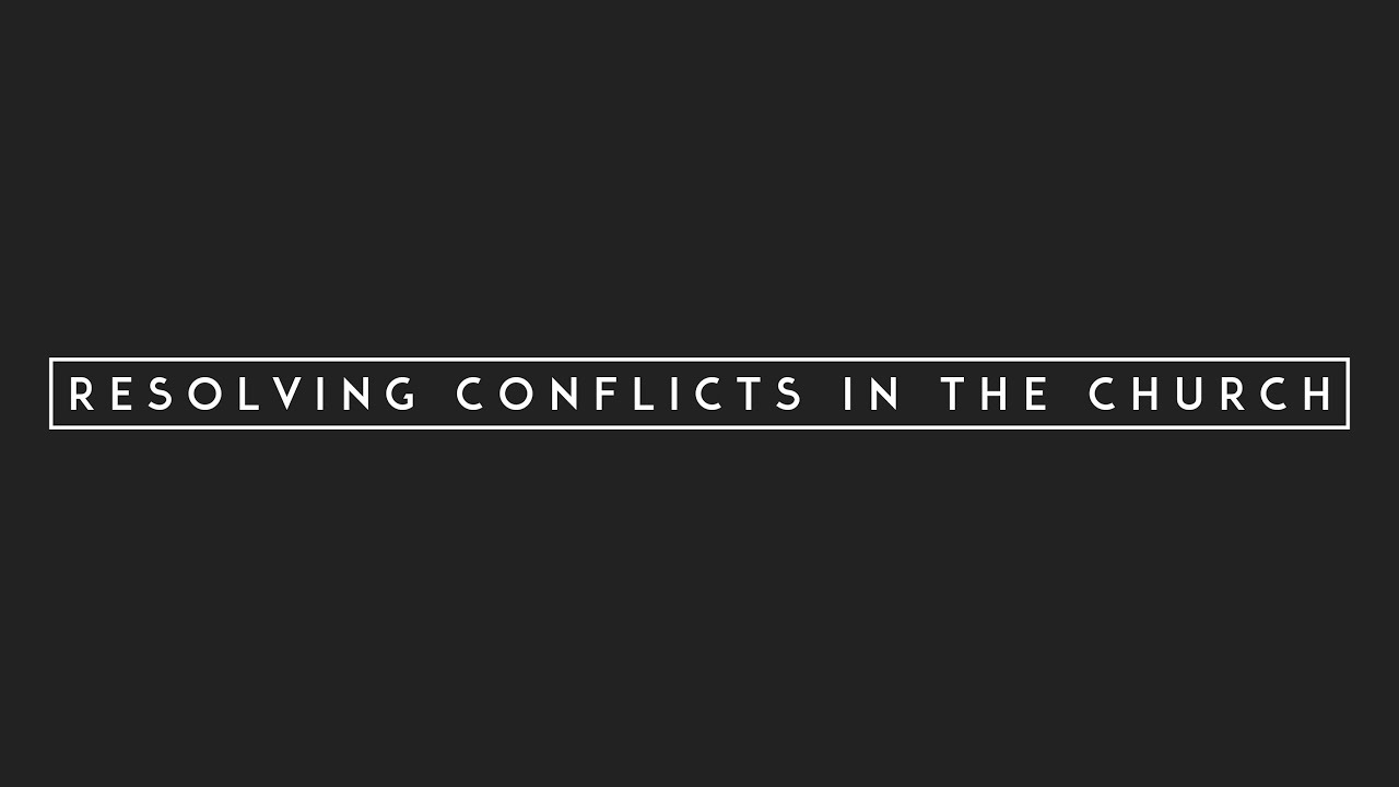 Resolving Conflicts In The Church - YouTube