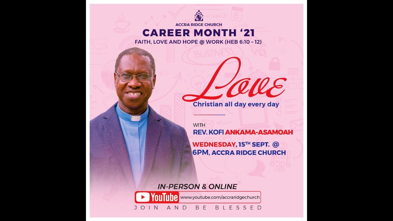 Accra Ridge Church -2021-9-15 Love, Christian all day, every day Rev ...