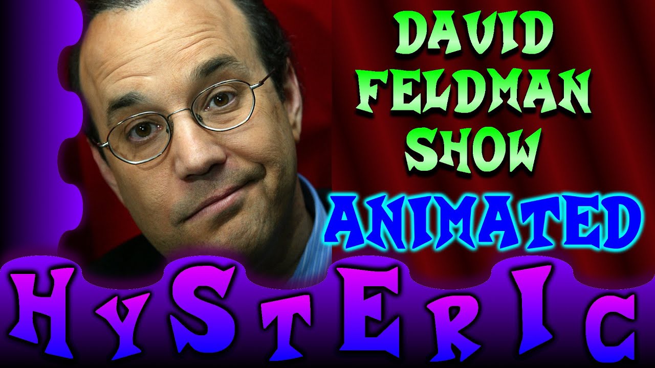 DAVID FELDMAN SHOW {ANIMATED} w/ Jeff Ross, Liam McEneaney, Bonnie ...