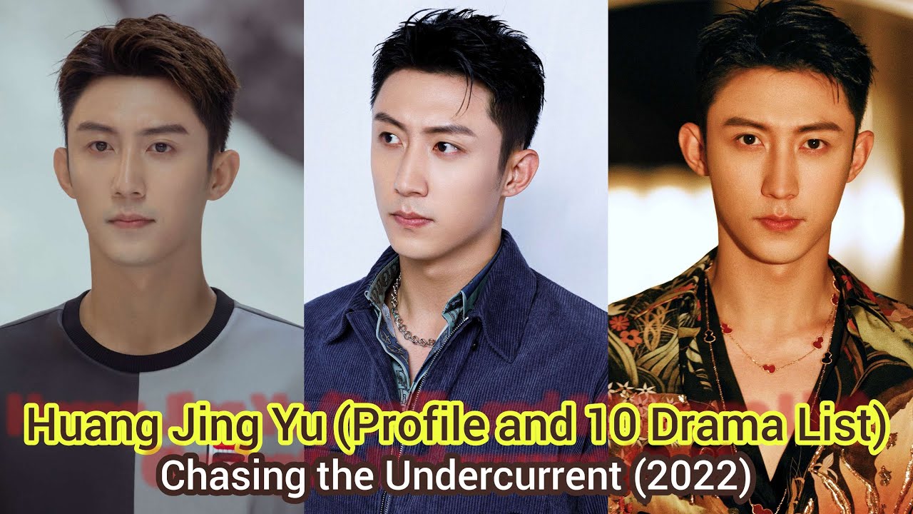 Huang Jing Yu 黄景瑜 (Profile and 10 Drama List) Chasing the Undercurrent (2022) - YouTube