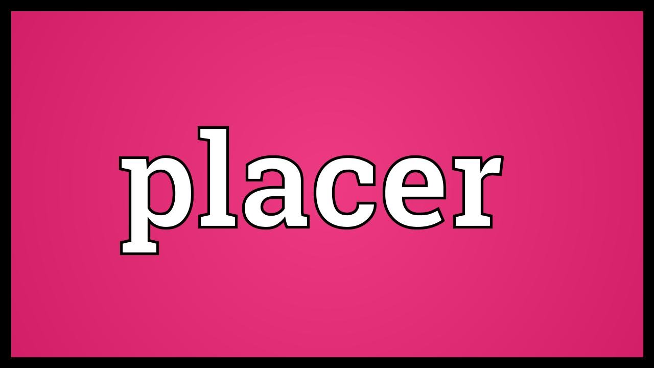 Placer Meaning - YouTube
