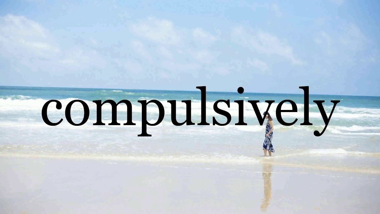 How To Pronounce compulsively🌈🌈🌈🌈🌈🌈Pronunciation Of compulsively - YouTube