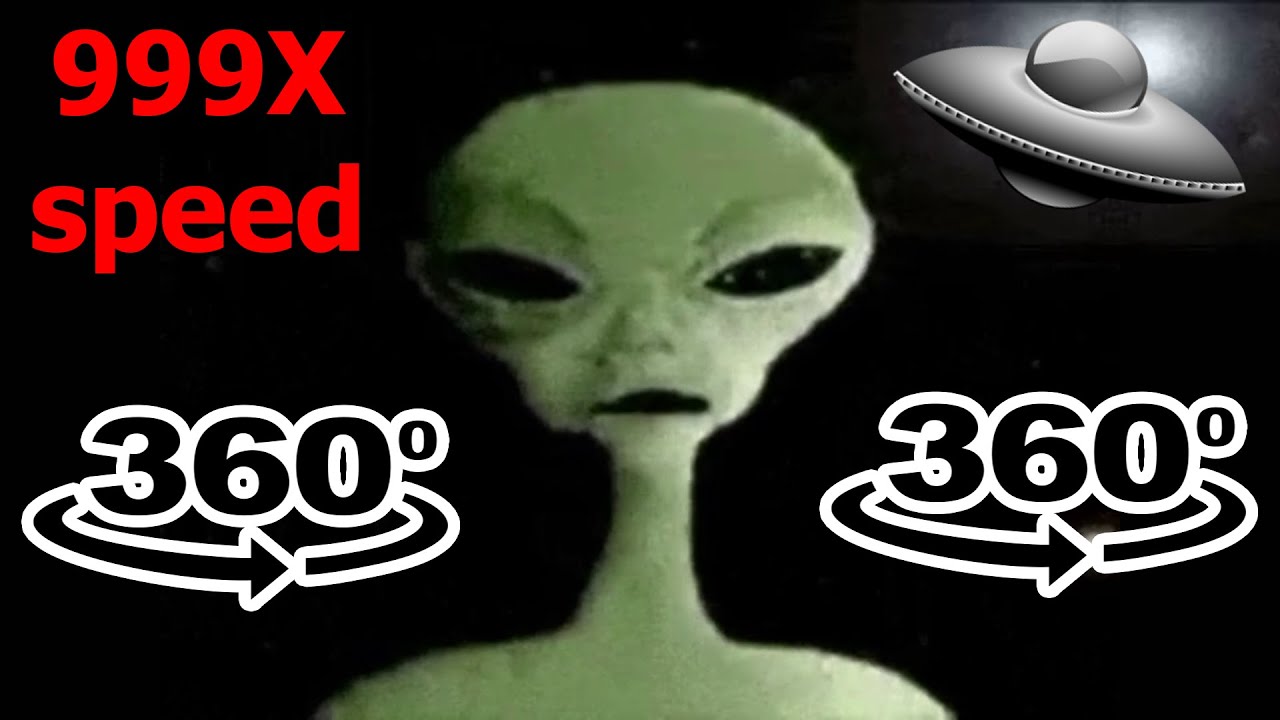 Alien Speaking Meme Speed 999x 360º - YouTube