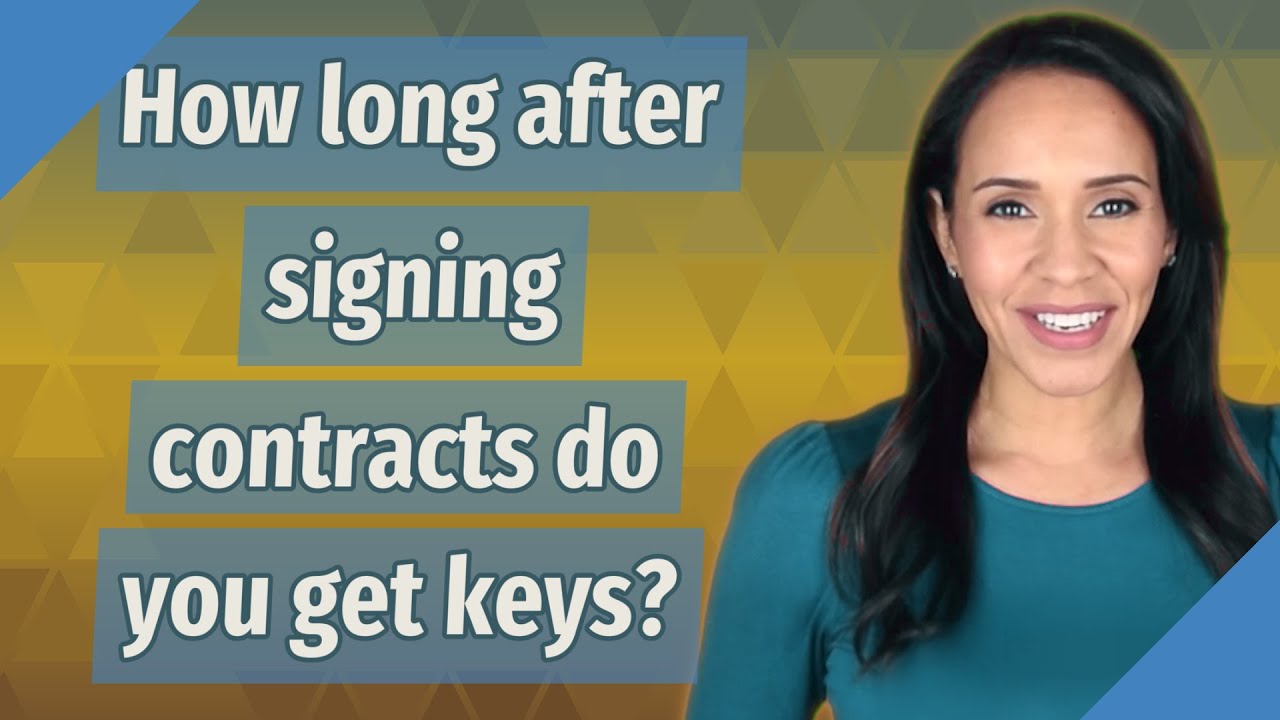 How Long After Signing Contracts Do You Get Keys YouTube how-long-after-signing-contracts-do-you-get-keys-youtube
