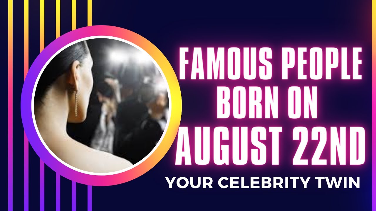 Famous people born on August 22 ..Who is your celebrity twin - YouTube