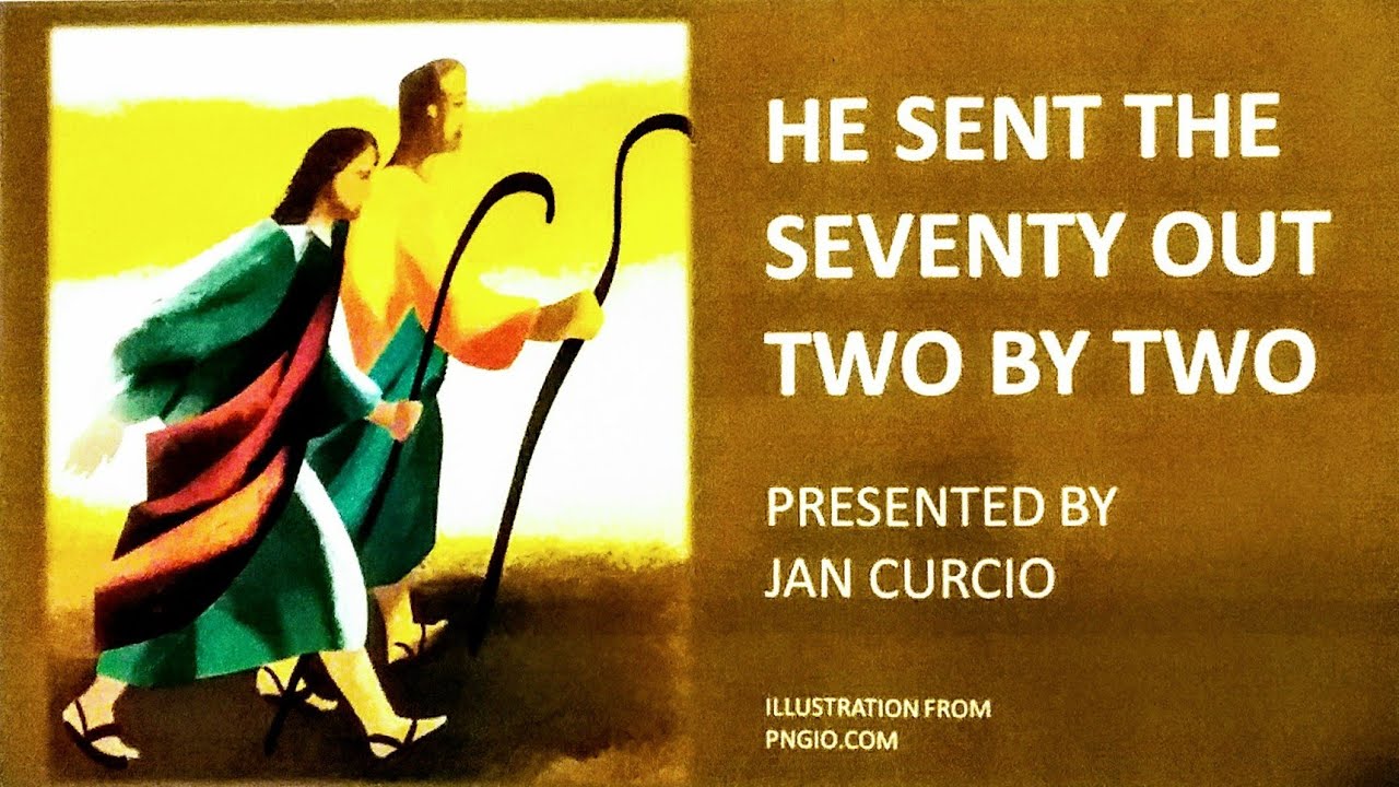 HE SENT THE SEVENTY OUT TWO BY TWO - YouTube