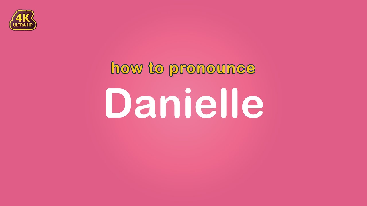 how to pronounce Danielle 【Name】 - YouTube